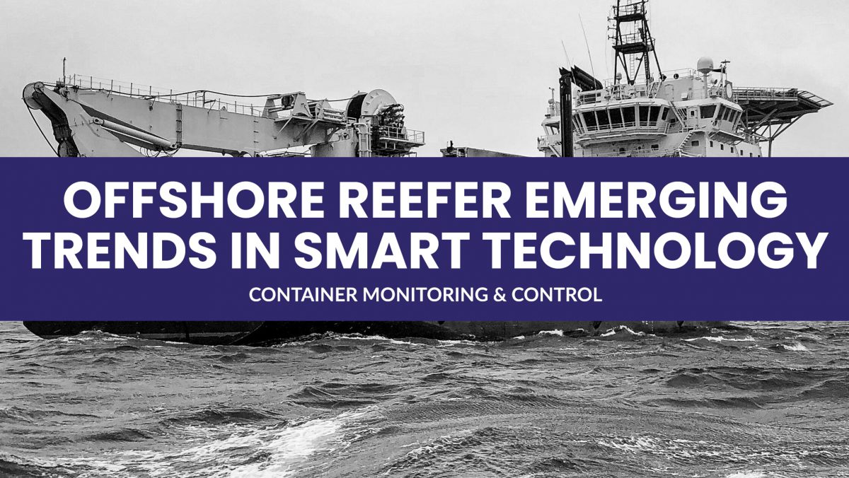 Trends & Smart Technology For Offshore Reefer Container Monitoring