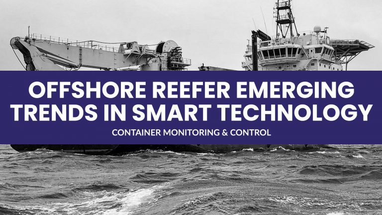 Trends & Smart Technology For Offshore Reefer Container Monitoring